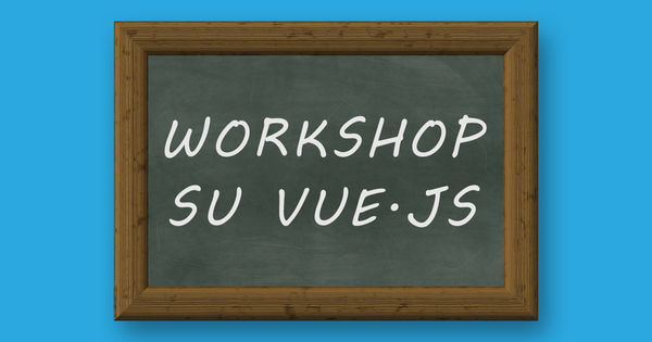 Workshop Su Vuejs