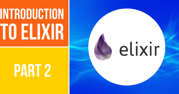 Introduction to Elixir Part 2